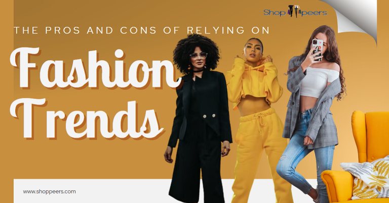 The Pros and Cons of Relying On Fashion Trends - Shoppeers